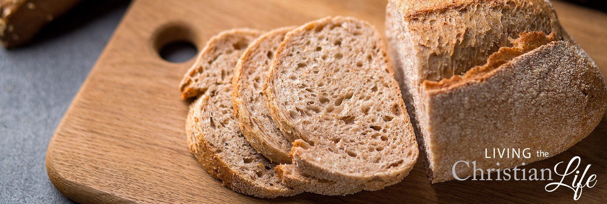 Living the Christian Life - Chapter 6: Give Us Our Daily Bread ...