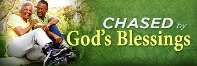 Chased by God’s Blessings | Inspiration Ministries